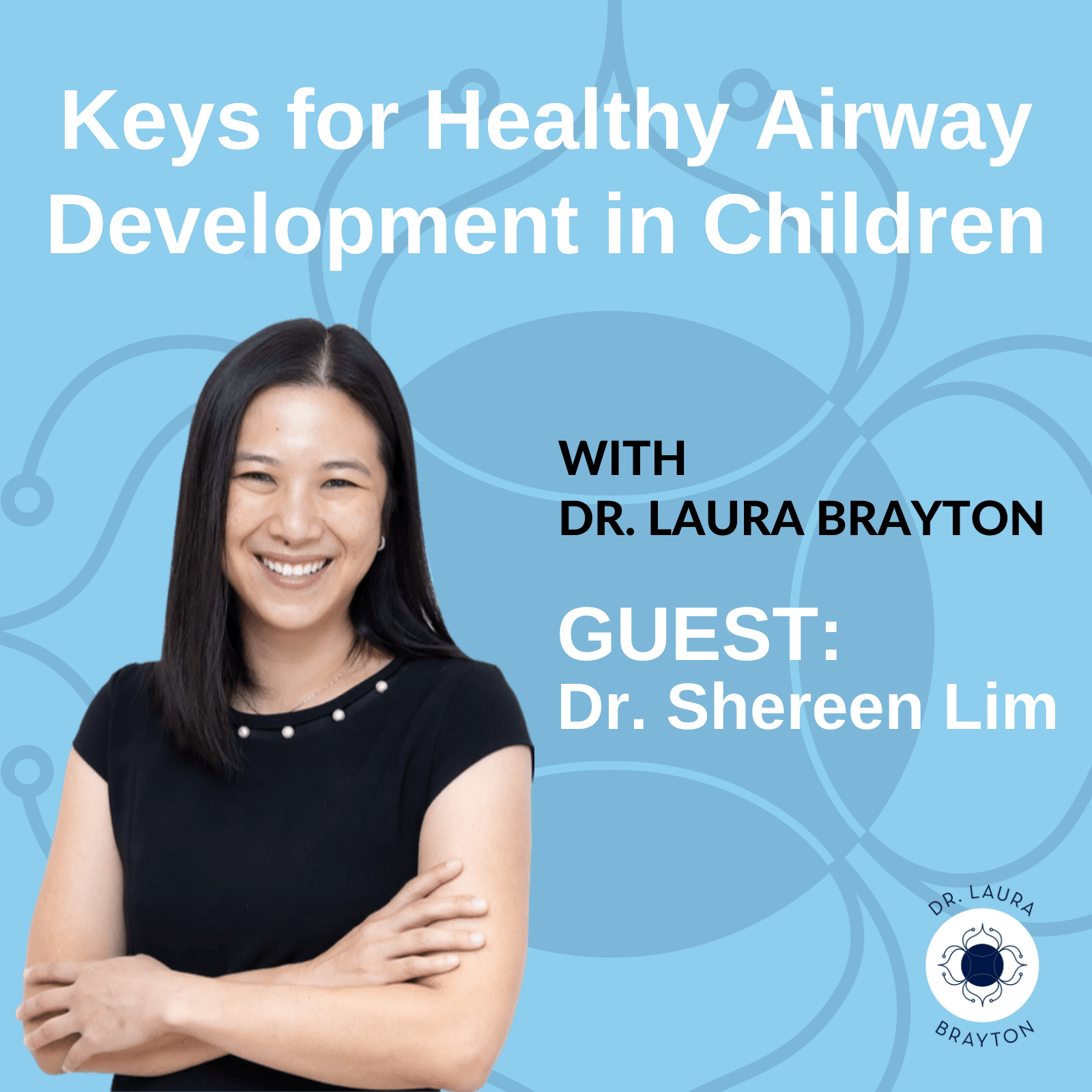Keys for Healthy Airway Development in Children with Dr. Shereen Lim ...